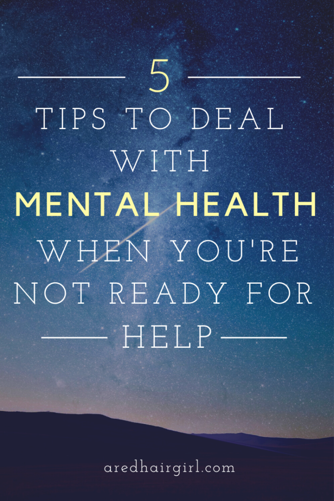 5 Tips to Deal With Mental Health When You're Not Ready for Help ⋆